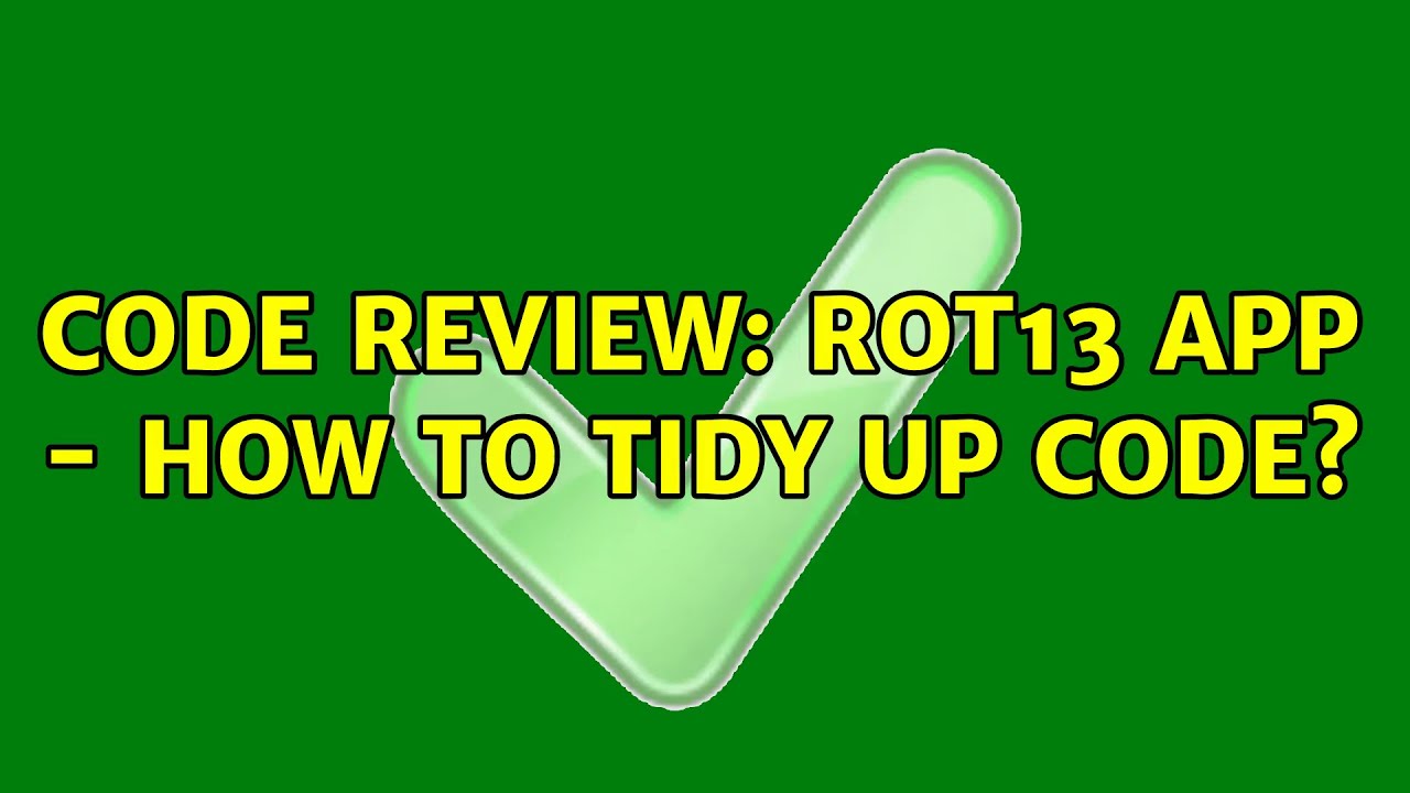 Code Review: Rot13 app - How to tidy up code?