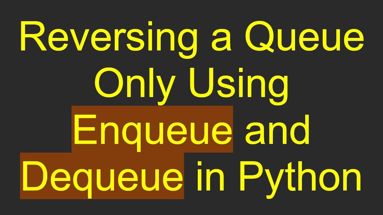 Reversing a Queue Only Using Enqueue and Dequeue in Python