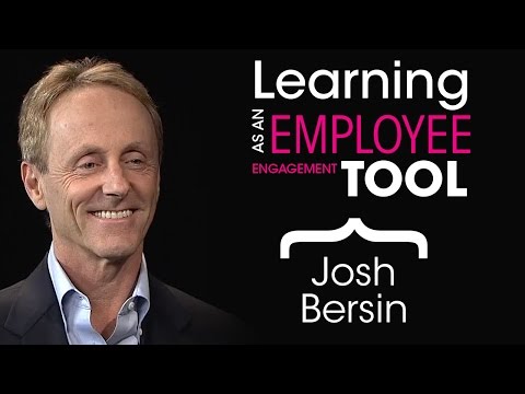 Josh Bersin - Learning as an Employee Engagement Tool