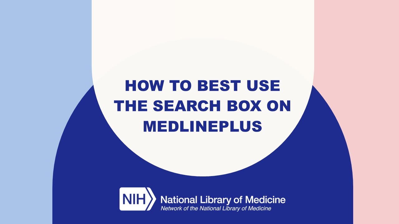 MedlinePlus Tutorial 4: How to Best Use the Search Box on MedlinePlus
