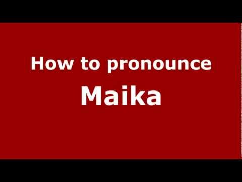 How to Pronounce Maika - PronounceNames.com