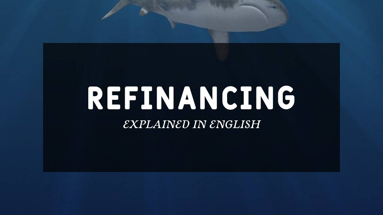 WHAT IS MEANT BY REFINANCING IN BANKS, EXPLAINED IN ENGLISH