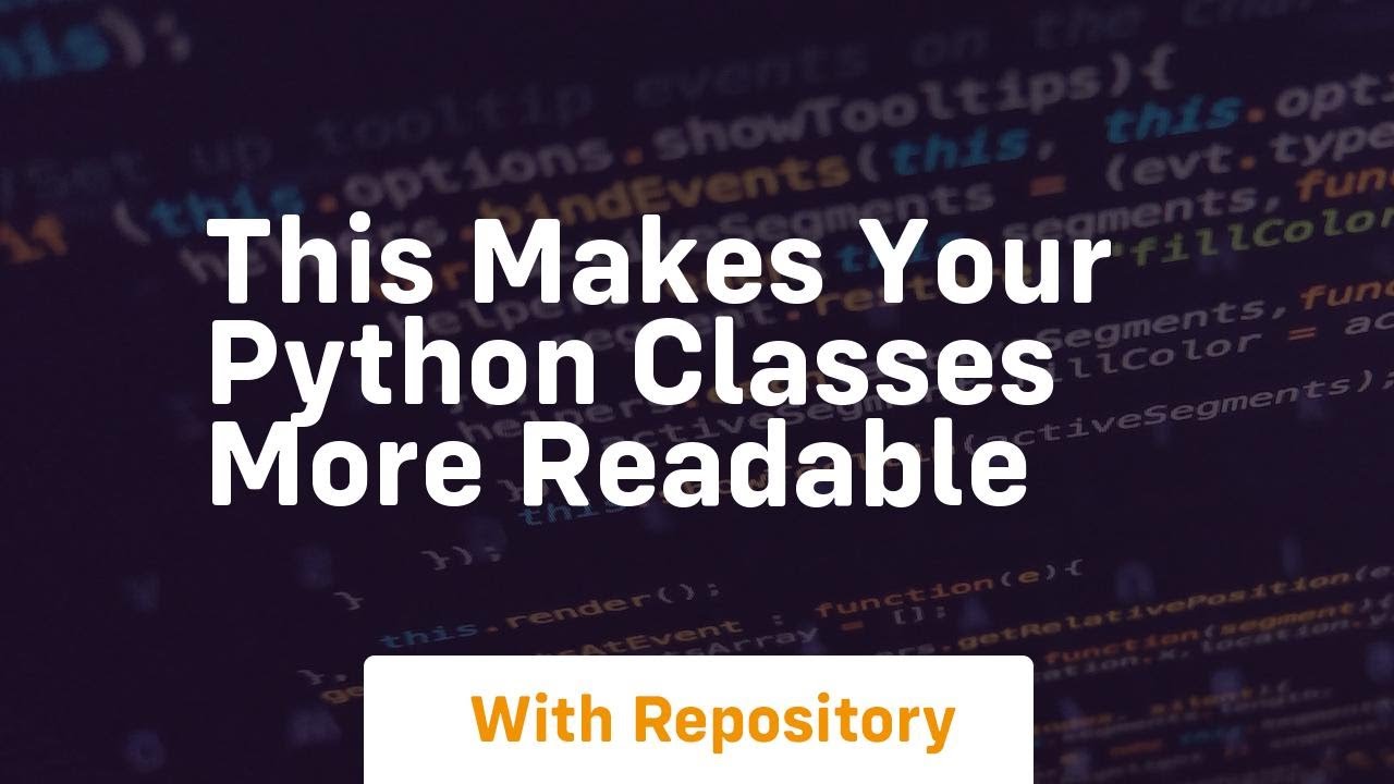 This makes your python classes more readable