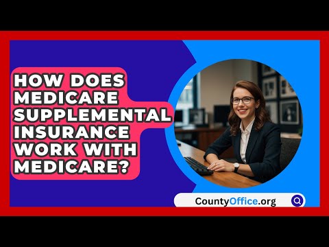How Does Medicare Supplemental Insurance Work With Medicare? - CountyOffice.org