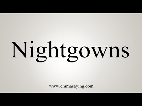 How To Say Nightgowns