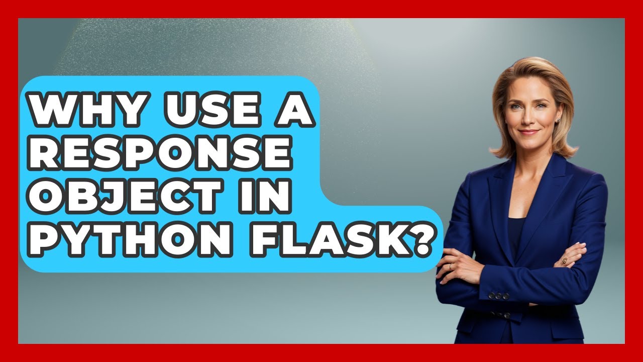 Why Use A Response Object In Python Flask? - Python Code School