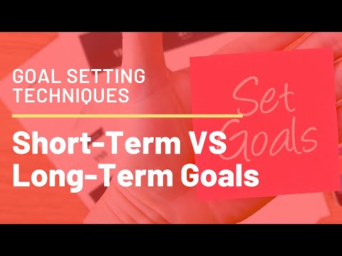 Goal Setting Techniques - Short-Term Versus Long-Term Goals