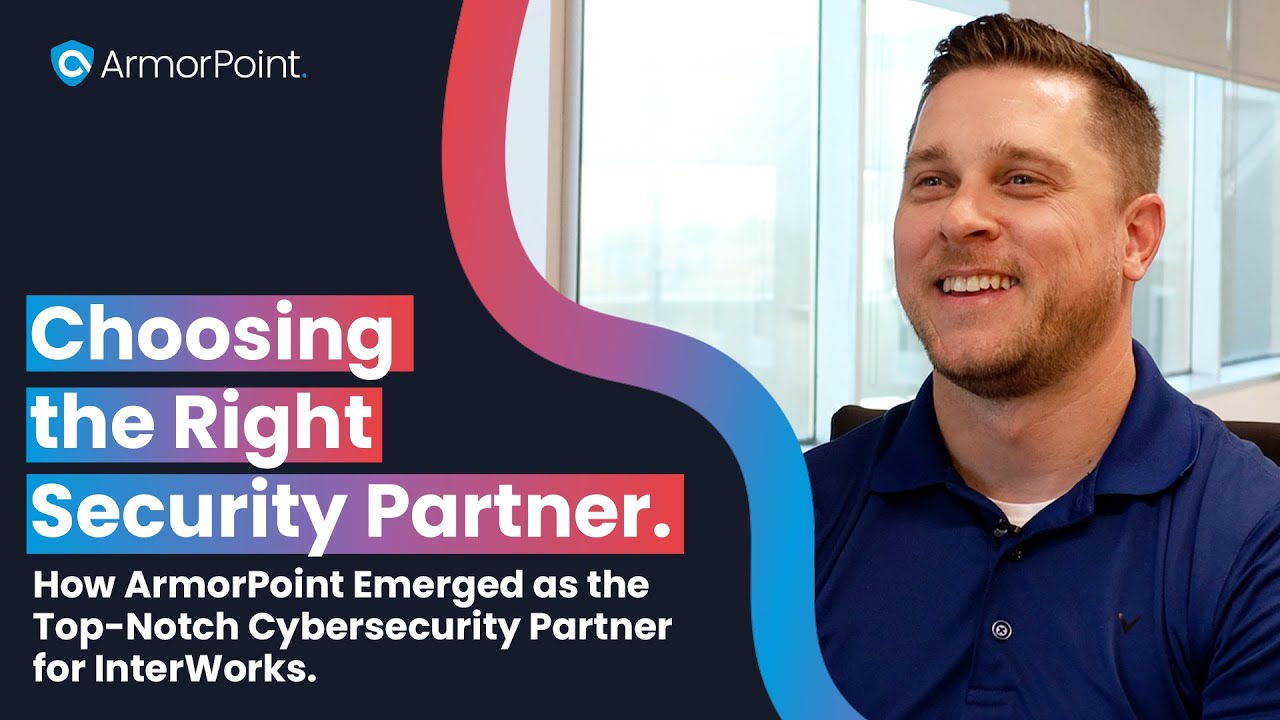 Choosing the Right Security Partner: How ArmorPoint Emerged as the Top Choice for InterWorks.