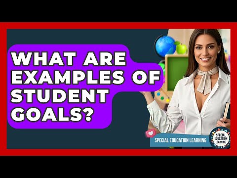 What Are Examples Of Student Goals? - Special Education Learning