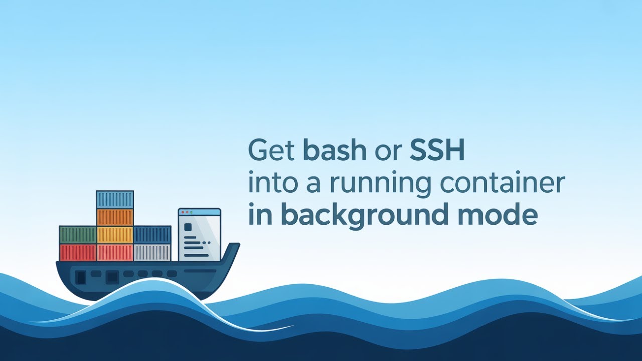 How to Get Bash or SSH Into a Running Container in Background Mode? [Docker GUIDE]