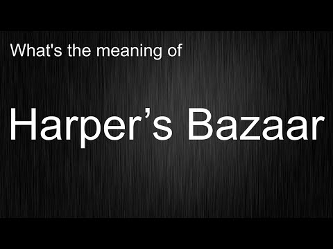 What's the meaning of "Harper’s Bazaar", How to pronounce Harper’s Bazaar?