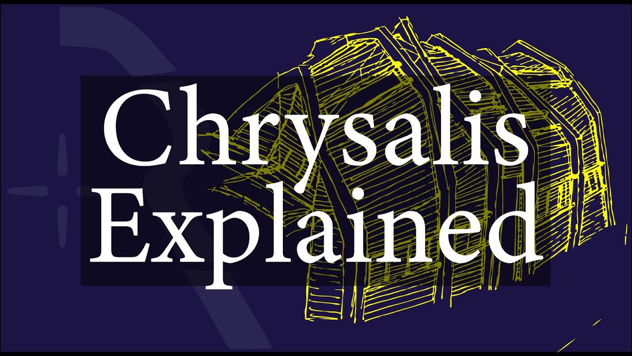 The Chrysalis Explained