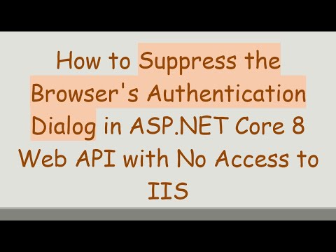 How to Suppress the Browser's Authentication Dialog in ASP.NET Core 8 Web API with No Access to IIS