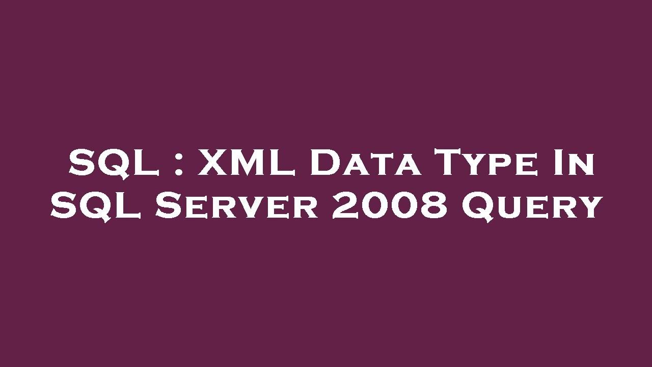 SQL : XML Data Type In SQL Server 2008 Query