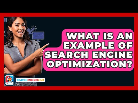 What Is An Example Of Search Engine Optimization? - SearchEnginesHub.com
