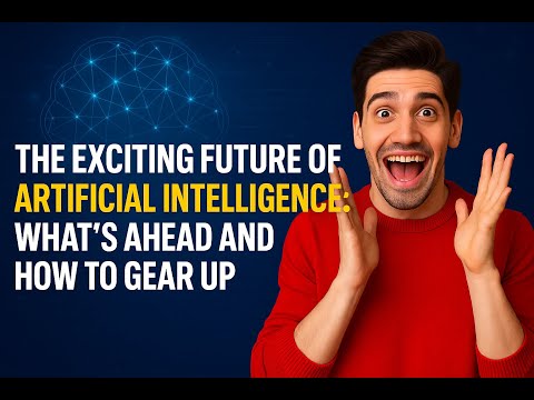 The Exciting Future of Artificial Intelligence: What’s Ahead and How to Gear Up!