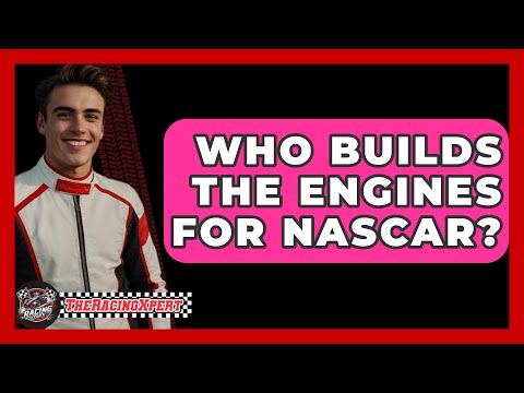 Who Builds The Engines For NASCAR? - The Racing Xpert