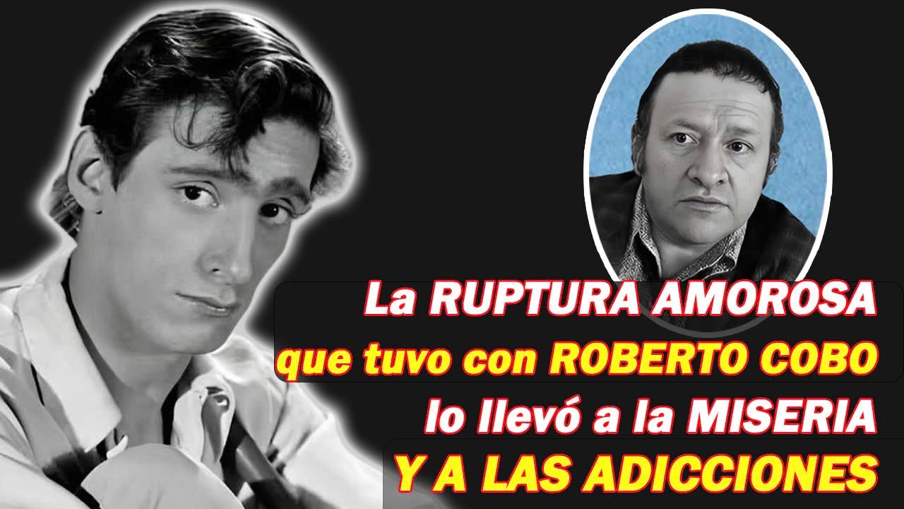 La ruptura amorosa que tuvo con Roberto Cobo lo llevo a la miseria y a las adicciones - News