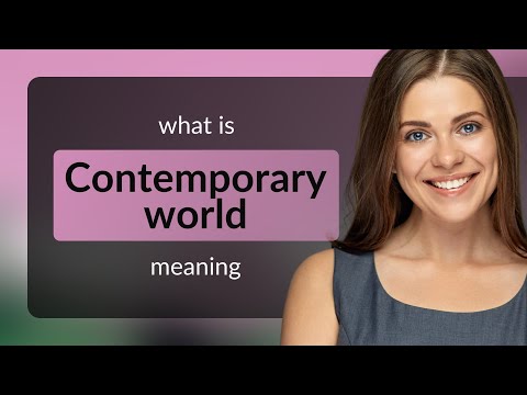 Contemporary world — what is CONTEMPORARY WORLD definition