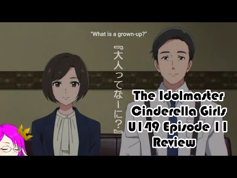 What is a Grownup? The Idolmaster Cinderella Girls U149 Episode 11 Review