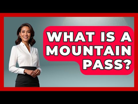 What Is A Mountain Pass? - The Geography Atlas