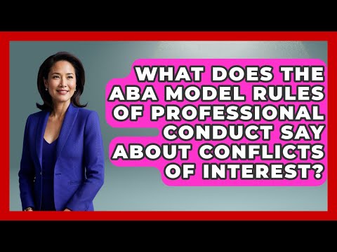 What Does The ABA Model Rules Of Professional Conduct Say About Conflicts Of Interest?