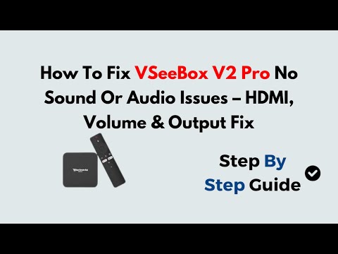 How To Fix VSeeBox V2 Pro No Sound Or Audio Issues – HDMI, Volume & Output Fix