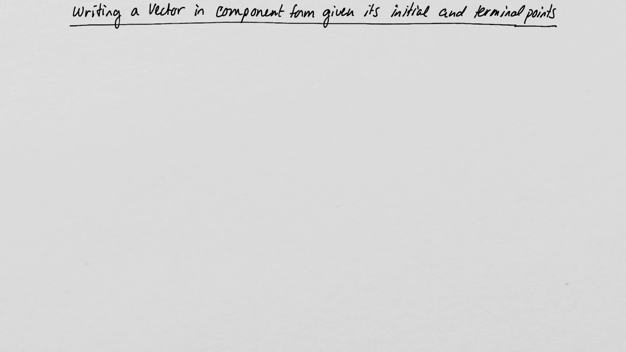 Writing a vector in component form given its initial and terminal points