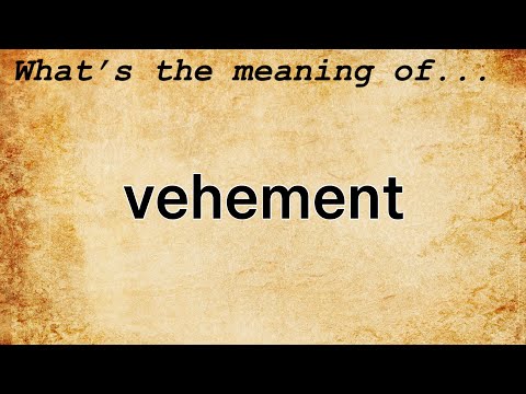 Vehement Meaning : Definition of Vehement