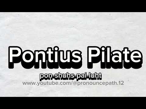 How to pronounce Pontius Pilate