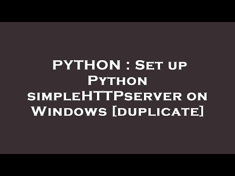 PYTHON : Set up Python simpleHTTPserver on Windows