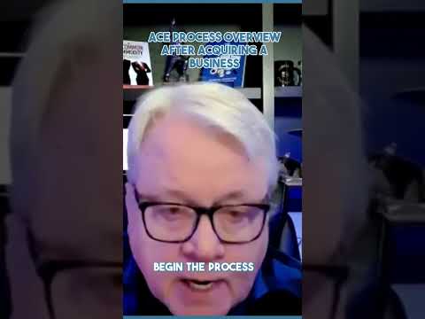 ACE PROCESS OVERVIEW AFTER ACQUIRING A BUSINESS