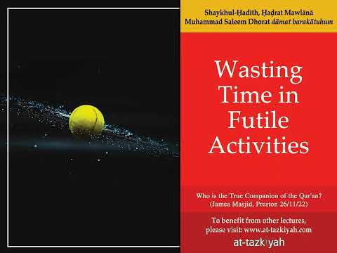 Wasting time in futile activity - Shaykh Saleem Dhorat