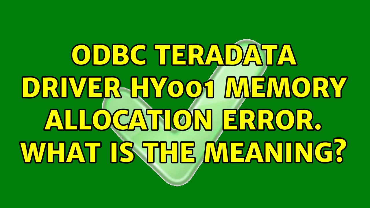 ODBC Teradata Driver HY001 Memory allocation error. What is the meaning? (2 Solutions!!)