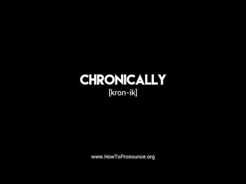 How to Pronounce "chronically"