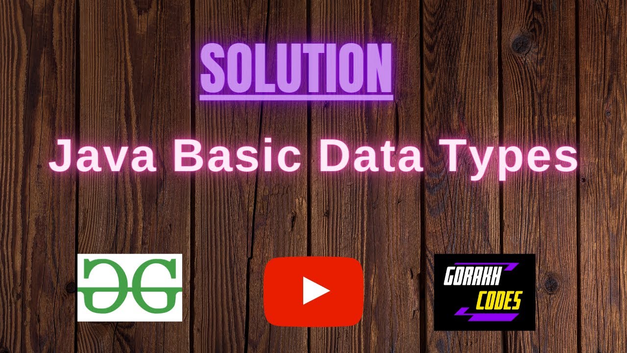 Java Basic Data Types || @GeeksforGeeks  || Problem Solving || Solution || Gorakh Codes