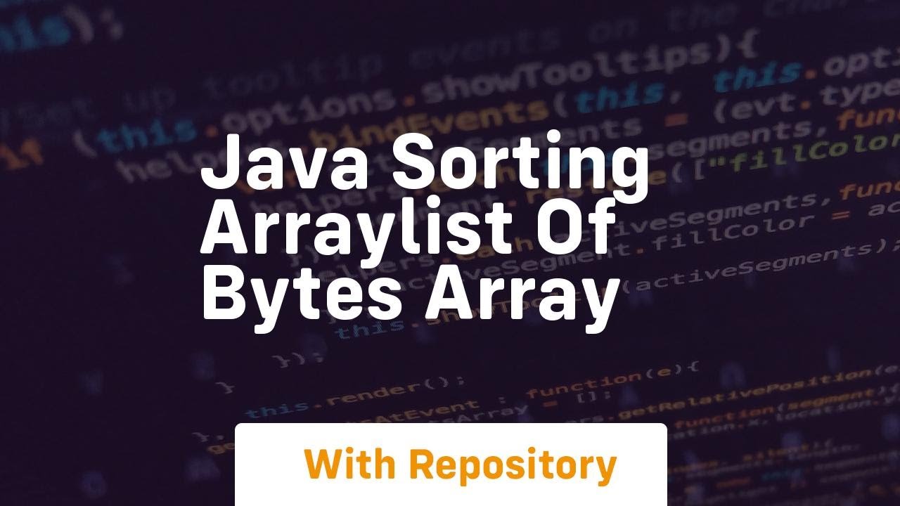 java sorting arraylist of bytes array
