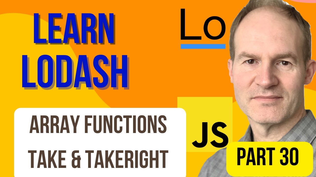 Beginner's Guide to Lodash Part 3O  - Array Functions - Take & TakeRight