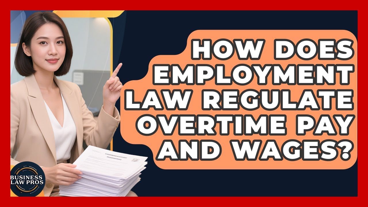 How Does Employment Law Regulate Overtime Pay and Wages? | Business Law Pros News