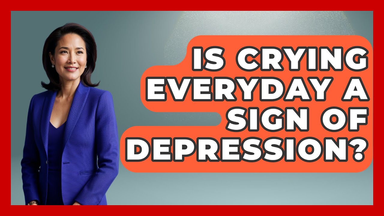 Is Crying Everyday A Sign Of Depression? - Psychological Clarity