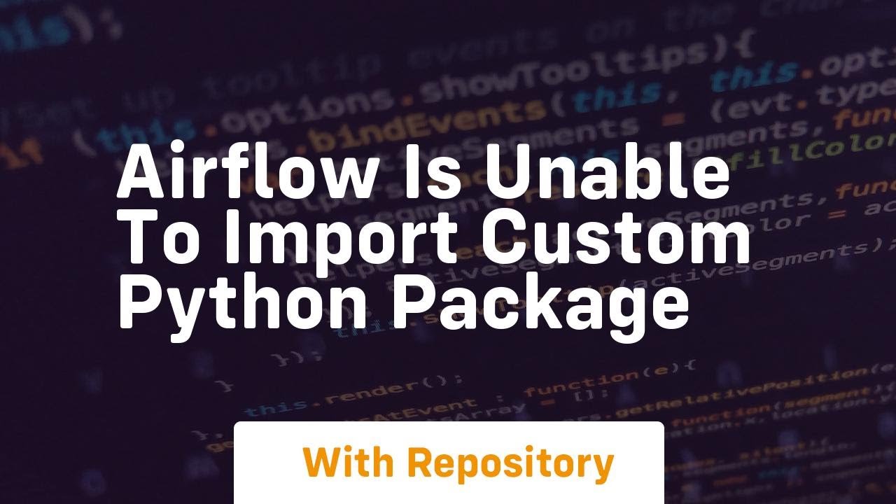 Airflow is unable to Import custom python package