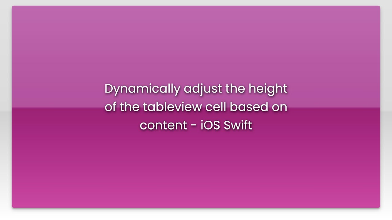 Dynamically adjust the height of the tableview cell based on content - iOS Swift