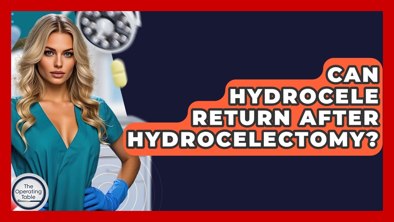 Can Hydrocele Return After Hydrocelectomy? - The Operating Table