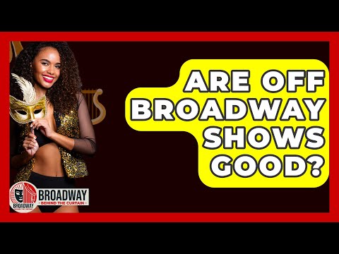 Are Off Broadway Shows Good? - Broadway Behind The Curtain