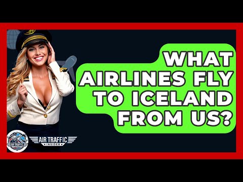 What Airlines Fly To Iceland From US? - Air Traffic Insider