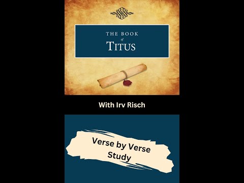 A Verse by Verse Study in the Book of Titus, (ESV) with Irv Risch ...