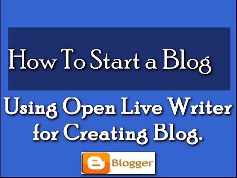 How to create Blogger Blog : Using Open Live Writer: Blogging tool for Bloggers on Windows OS