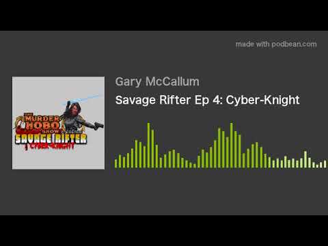 Savage Rifter Ep 4: Cyber-Knight