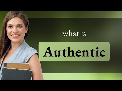 "Authentic" Unpacked: Discover its True Meaning