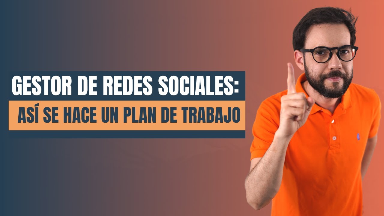 GESTOR DE REDES SOCIALES: ASÍ SE HACE UN PLAN DE TRABAJO